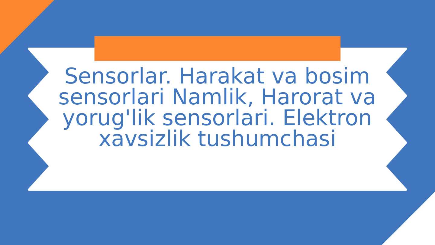 Sensorlar. Harakat va bosim sensorlari Namlik, Harorat va yorug'lik ...