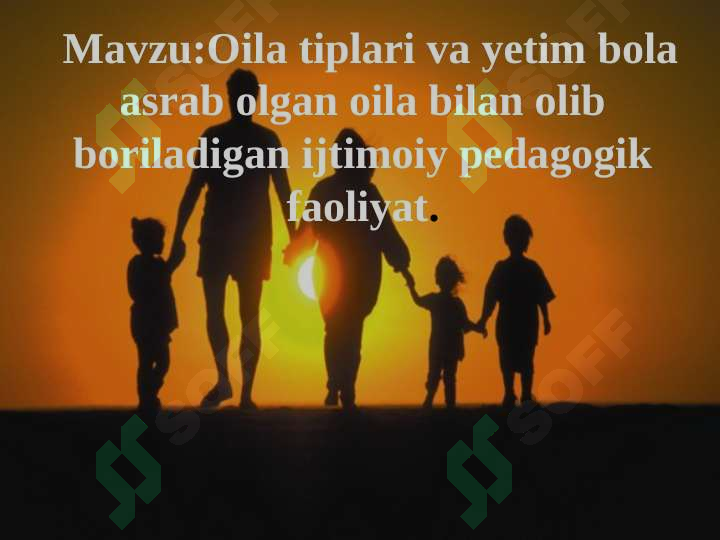 Oila tiplari va yetim bola asrab olgan oila bilan olib boriladigan ...