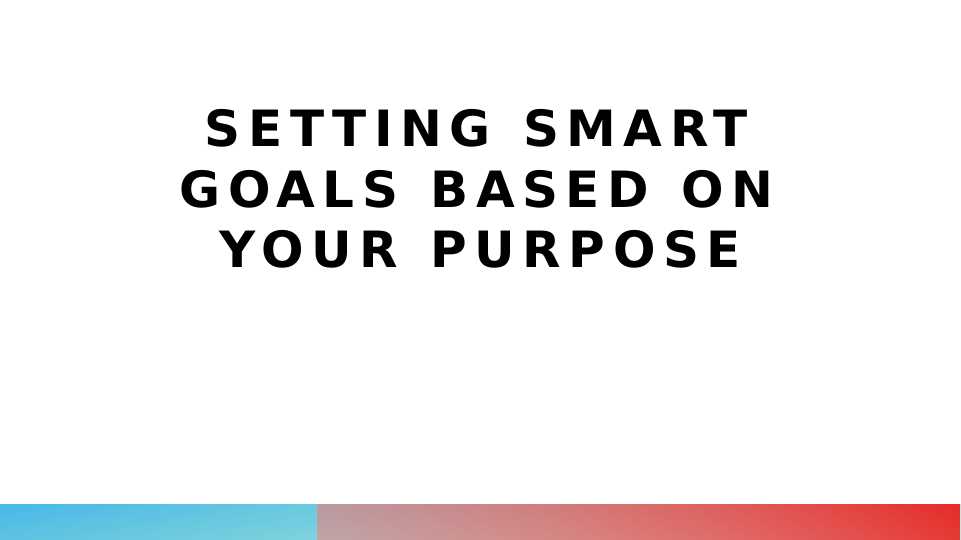 Setting smart goals based on your purpose